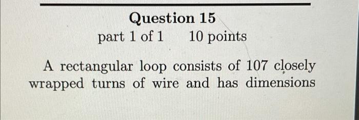 Solved Question 15 part 1 of 1 10 points A rectangular loop | Chegg.com