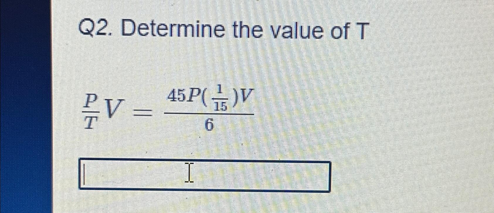 Solved Q2. ﻿Determine the value of TPTV=45P(115)V6 | Chegg.com