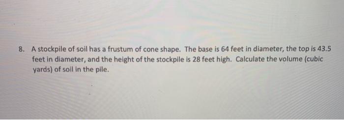 Solved 8. A stockpile of soil has a frustum of cone shape. | Chegg.com
