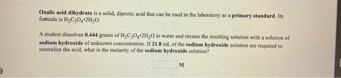 Solved Oxalic acid dihydrate is a solid, diprotic acid that | Chegg.com