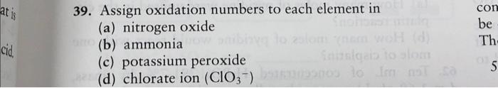 Solved 39. Assign oxidation numbers to each element in Sno | Chegg.com