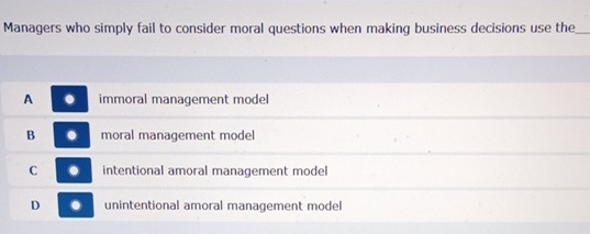 Solved Managers who simply fail to consider moral questions | Chegg.com