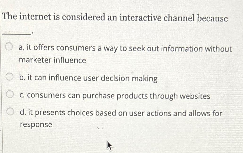 Solved The internet is considered an interactive channel | Chegg.com