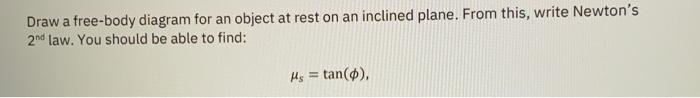 Solved Draw a free-body diagram for an object at rest on an | Chegg.com