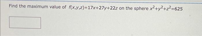 Solved Find the maximum value of f(x,y,z)=17X+27y+222 on the | Chegg.com