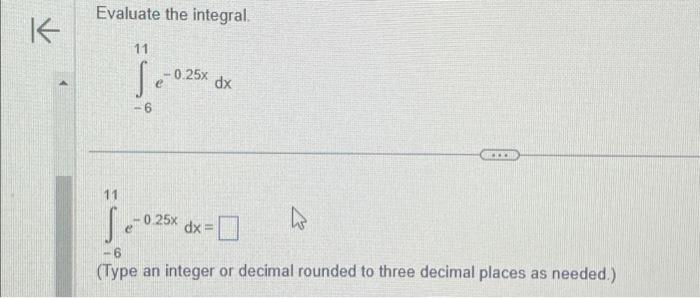 Solved K Evaluate the integral. le-o. -0.25x dx 0.25x (²0 dx | Chegg.com
