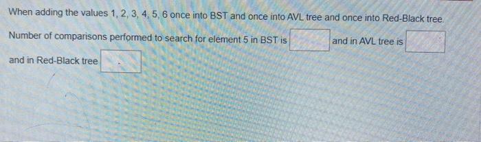Solved When adding the values 1,2,3,4,5,6 once into BST and | Chegg.com