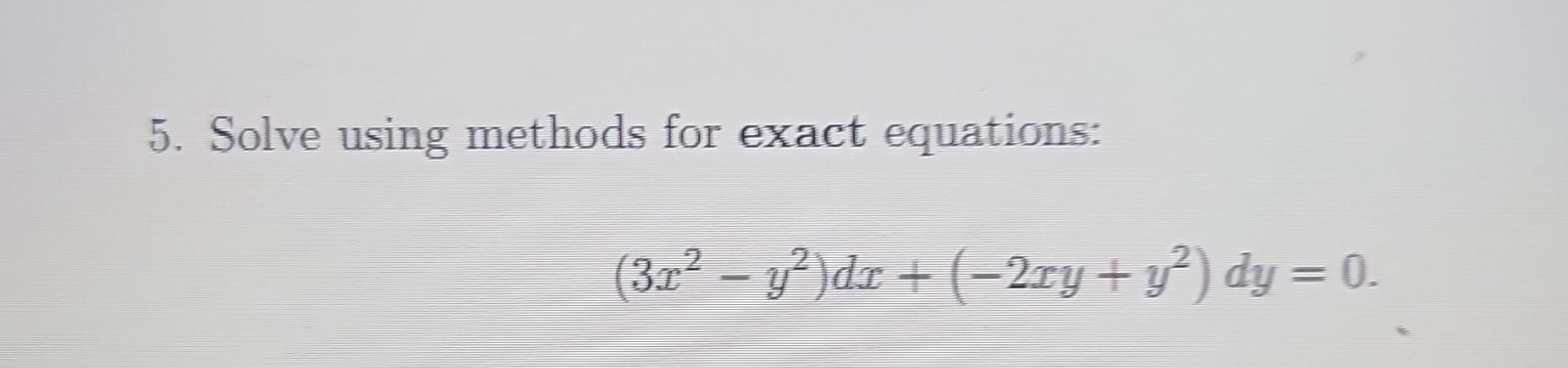 5. Solve using methods for exact equations: | Chegg.com