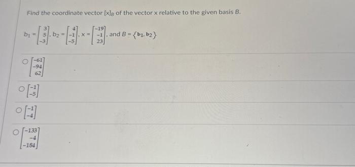 Solved linear algebra O Find the coordinate vector [x]B of | Chegg.com