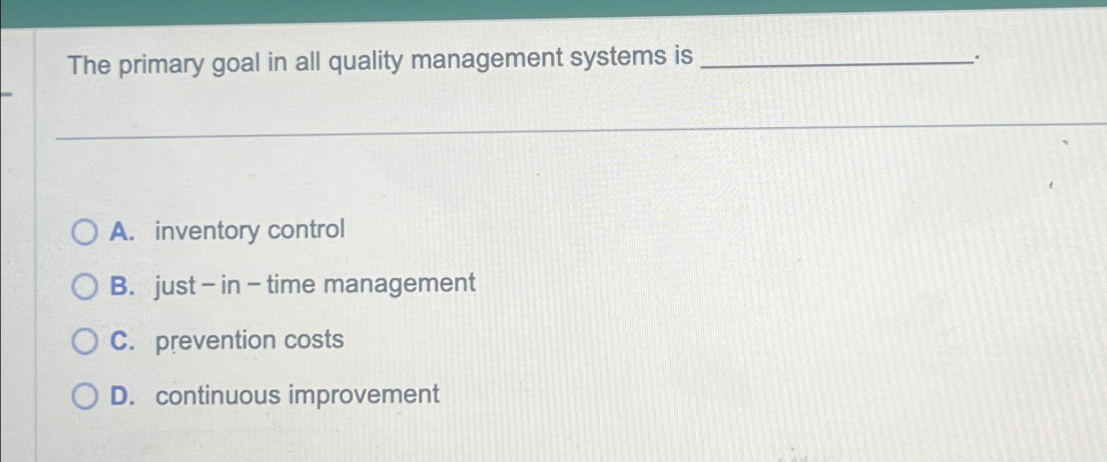 Solved The primary goal in all quality management systems | Chegg.com
