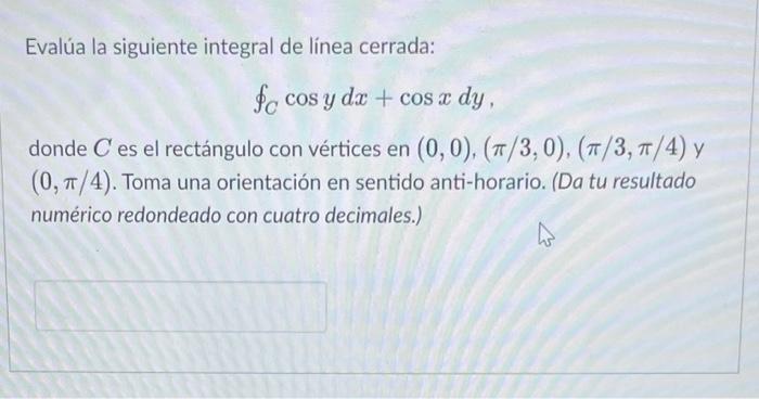 Solved Evalúa la siguiente integral de línea cerrada: fe cos | Chegg.com
