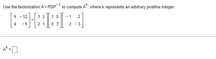 Solved Use the factorization A=PDP-1 ﻿to compute Ak, ﻿where | Chegg.com