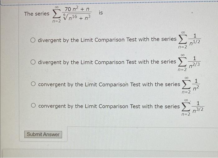 Solved The series ∑n=2∞6n16+n370n2+n divergent by the Limit | Chegg.com