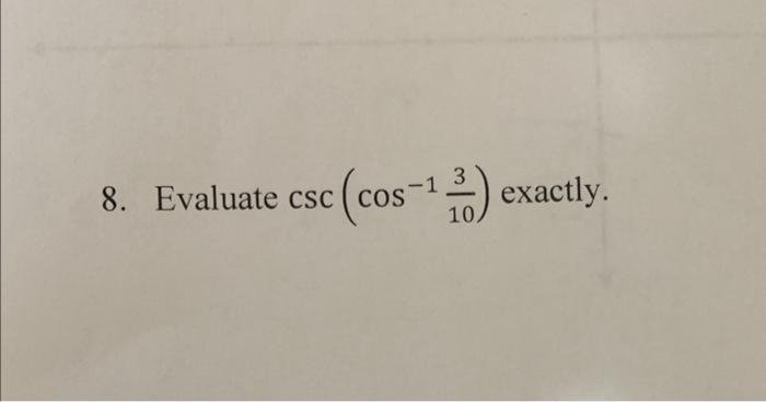 Solved 8. Evaluate csc(cos−1103) exactly. | Chegg.com