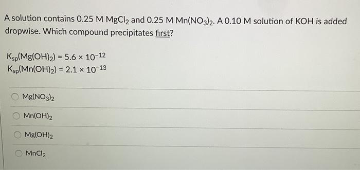 Solved A solution contains 0.25 M MgCl2 and 0.25 M Mn(NO3)2. | Chegg.com