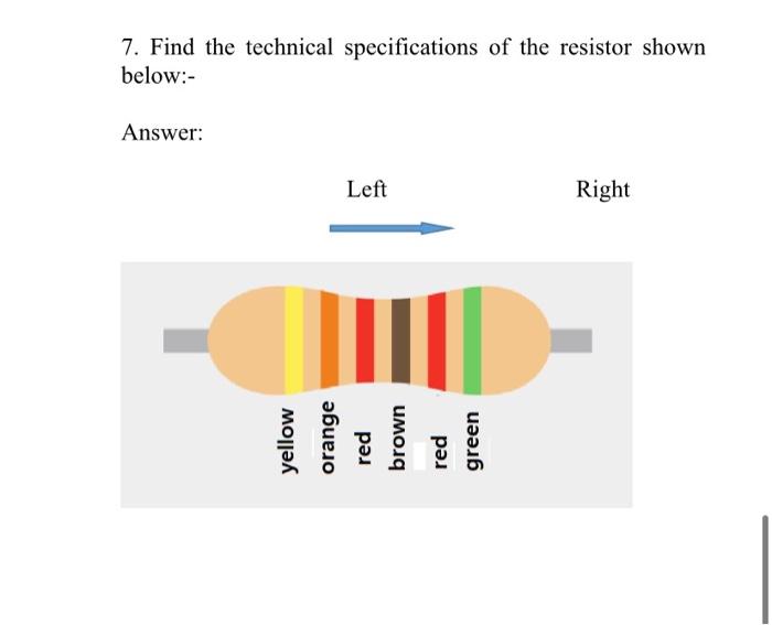 Solved 7. Find the technical specifications of the resistor | Chegg.com