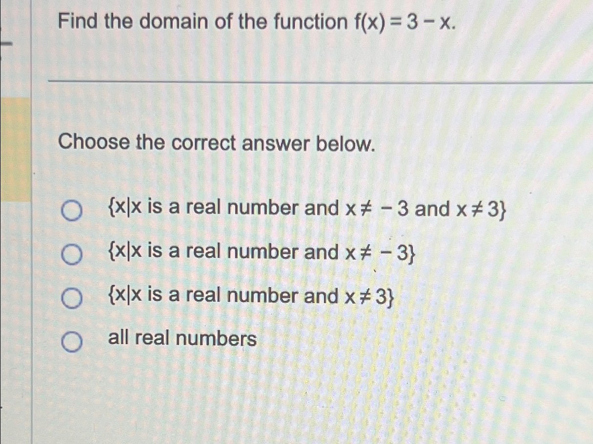 Solved Find the domain of the function f(x)=3-xChoose the | Chegg.com