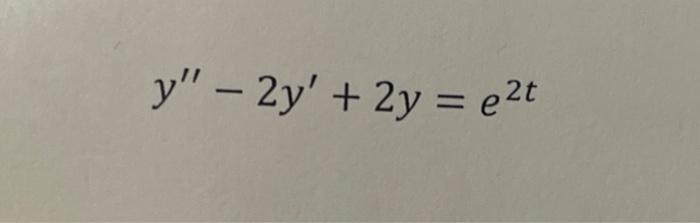 Solved y" - 2y' + 2y = ezt - = | Chegg.com