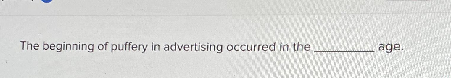 Solved The beginning of puffery in advertising occurred in | Chegg.com