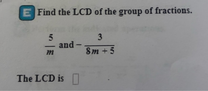 Solved E Find the LCD of the group of fractions. and - Smas | Chegg.com