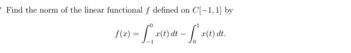 Solved Find the norm of the linear functional f defined on | Chegg.com