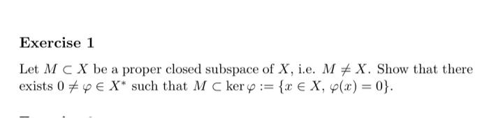 Solved Exercise 1 Let M⊂X be a proper closed subspace of X, | Chegg.com