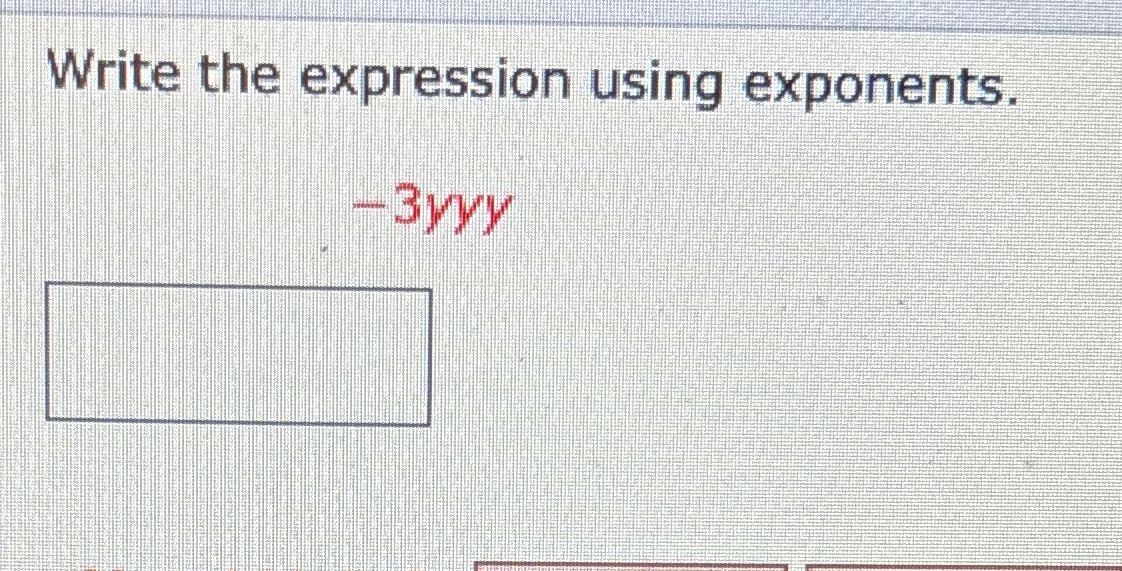 Solved Write the expression using exponents.-3yyy | Chegg.com