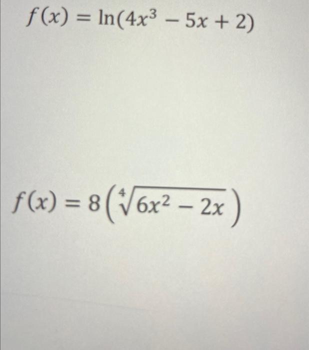 Solved f(x)=ln(4x3−5x+2) f(x)=8(46x2−2x)1. Differeatiate | Chegg.com