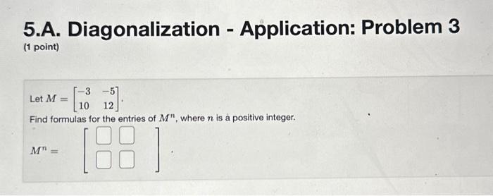 Solved 5.A. Diagonalization - Application: Problem 4 (1 | Chegg.com