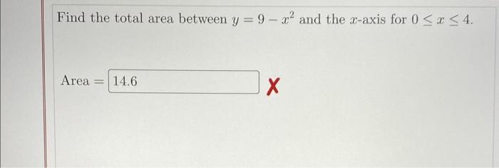 Solved Find the total area between y=9−x2 and the x-axis for | Chegg.com