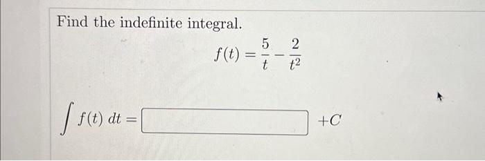 Solved Find the indefinite integral. f(t)=t5−t22 | Chegg.com