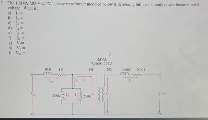 Solved 2. The 1 MVA 7200V-277V 1-phase transformer modeled | Chegg.com