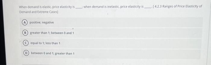 Solved When demand is elastic, price elasticity is when | Chegg.com