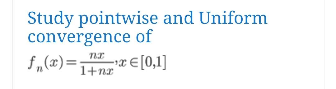 Solved Study pointwise and Uniform convergence of f(x)= ** | Chegg.com