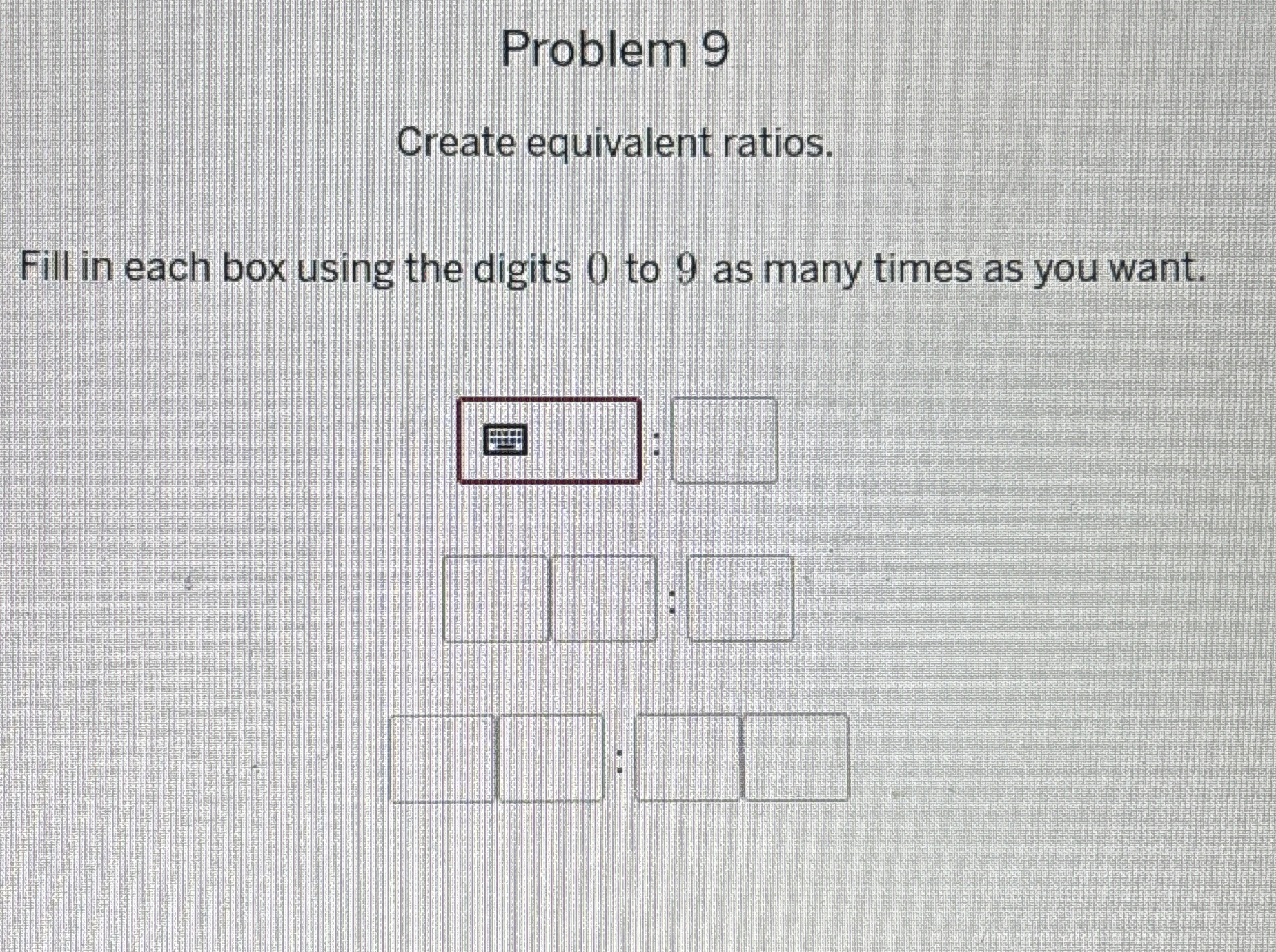 Solved Problem 9Create equivalent ratios.Fill in each box | Chegg.com