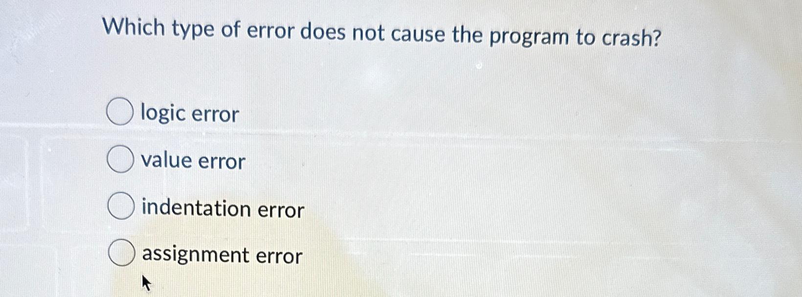 Solved Which type of error does not cause the program to | Chegg.com