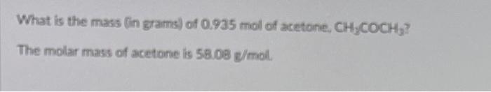 Solved What is the mass (in grams) of 0.935 mol of acetone, | Chegg.com