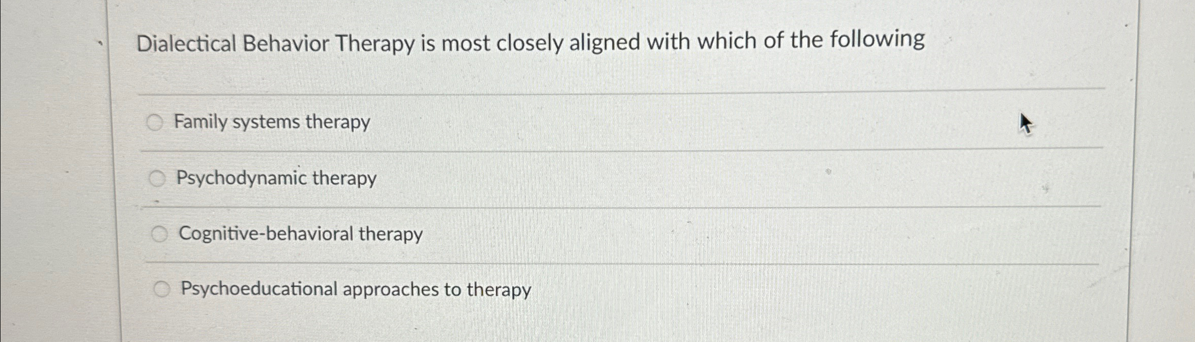 Solved Dialectical Behavior Therapy is most closely aligned | Chegg.com