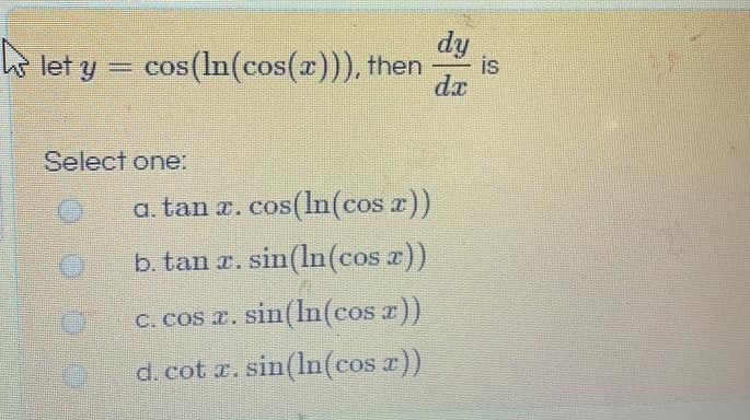 Solved W lety dy os(ln(cos(x))), then da is Select one: a. | Chegg.com