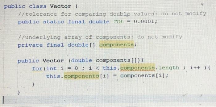 Solved public class Vector \{ //tolerance for comparing | Chegg.com