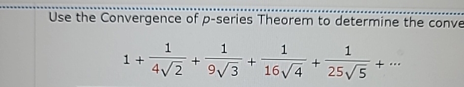 Solved Use the Convergence of p-series Theorem to determine | Chegg.com