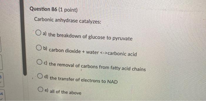 Solved Question 86 (1 point) Carbonic anhydrase catalyzes: O | Chegg.com