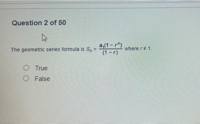Solved Question 2 of 50 The geometric series formula is Sn = | Chegg.com