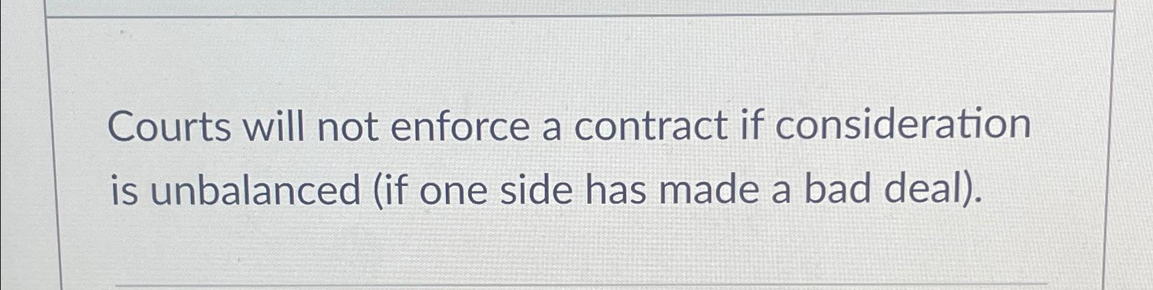 Solved Courts will not enforce a contract if consideration | Chegg.com