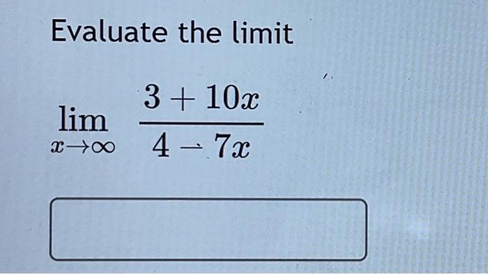 Solved Evaluate the limit limx→∞4−7x3+10xEvaluate the limit | Chegg.com