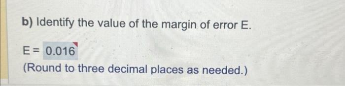 Solved b) Identify the value of the margin of error E. E= | Chegg.com