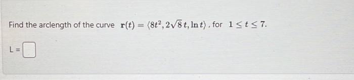 Solved Find the arclength of the curve r(t)= 8t2,28t,lnt , | Chegg.com