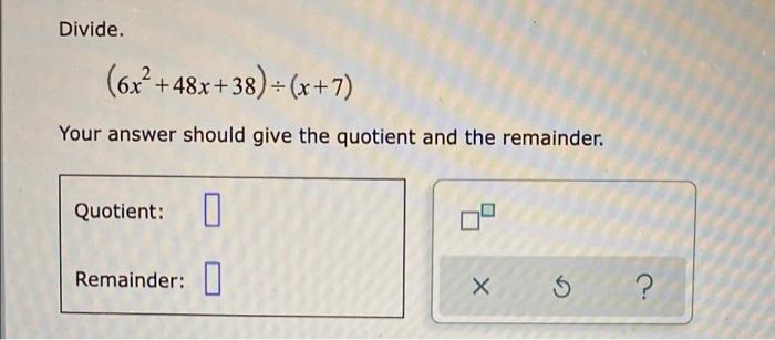 Solved Divide. (6x +48x+38) + (x+7) Your answer should give | Chegg.com