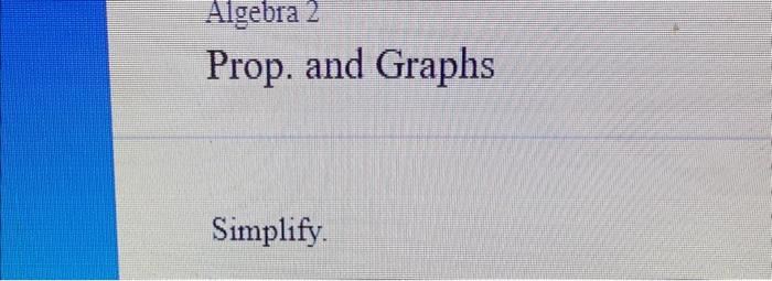 Solved Prop. and Graphs Simplify.Simplify. | Chegg.com