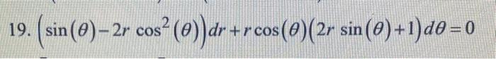 Solved 19. (sin(θ)−2rcos2(θ))dr+rcos(θ)(2rsin(θ)+1)dθ=0 | Chegg.com